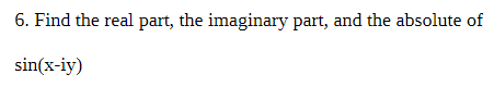 Solved 6. Find the real part, the imaginary part, and the | Chegg.com