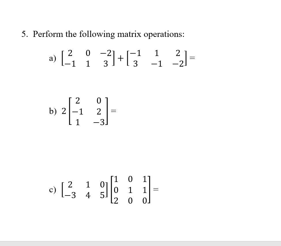 Solved 5. Perform the following matrix operations: 2 0 -2 a) | Chegg.com