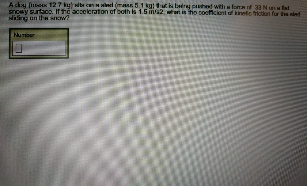 Solved A dog (mass 12.7 kg) sits on a sled (mass 5.1 kg) | Chegg.com
