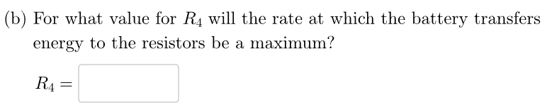 Solved (b) ﻿For what value for R4 ﻿will the rate at ﻿which | Chegg.com