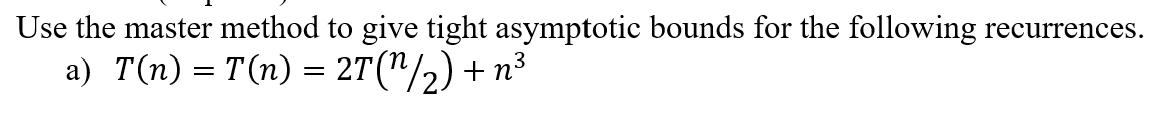 Solved Use the master method to give tight asymptotic bounds | Chegg.com