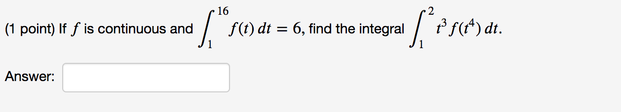 Solved (1 point) If f is continuous and ∫116f(t)dt=6, find | Chegg.com