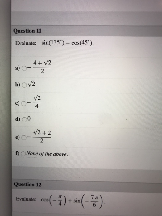 Solved Question 11 Evaluate: sin 135) - cos(45). 4+V2 c) OF4 | Chegg.com
