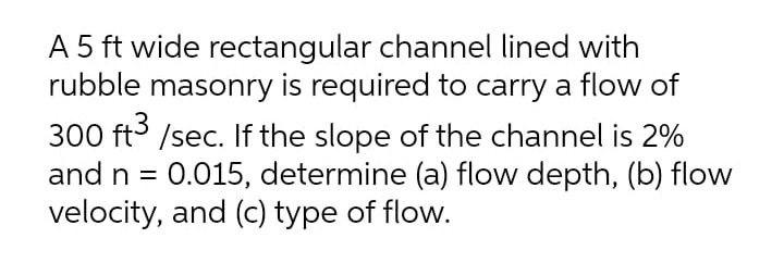 Solved A5 ft wide rectangular channel lined with rubble | Chegg.com