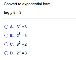 Solved Convert to exponential form. log 2 8 = 3 O A. 32 = 8 | Chegg.com