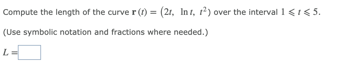 Solved Compute the length of the curve r (t) = (2t, Int, 12) | Chegg.com