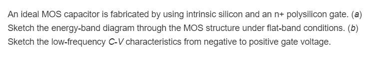 Solved An ideal MOS capacitor is fabricated by using | Chegg.com