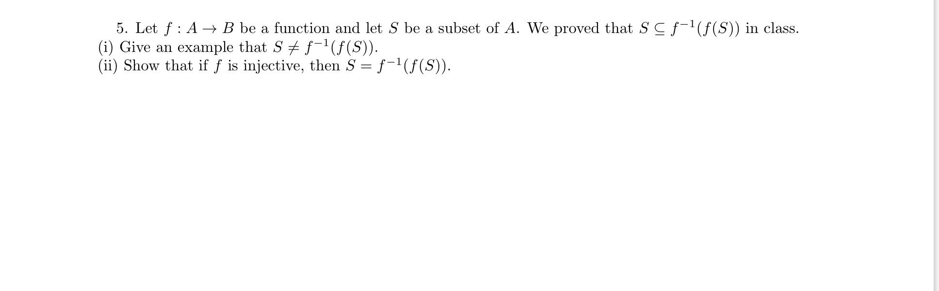 Solved 5. Let f:A→B be a function and let S be a subset of | Chegg.com Solved 5. Let f:A→B be a function and let S be a subset of | Chegg.com