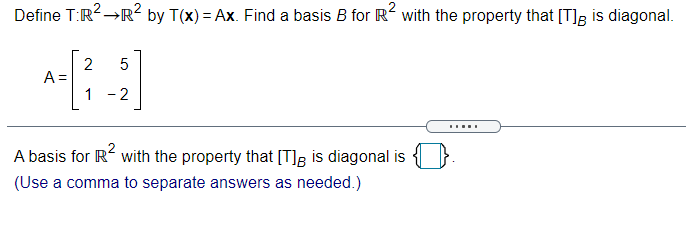 Solved Define T:R2_R2 by T(x) = Ax. Find a basis B for R2 | Chegg.com