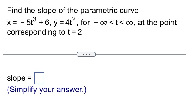 Solved Find the slope of the parametric curvex=-5t3+6,y=4t2, | Chegg.com