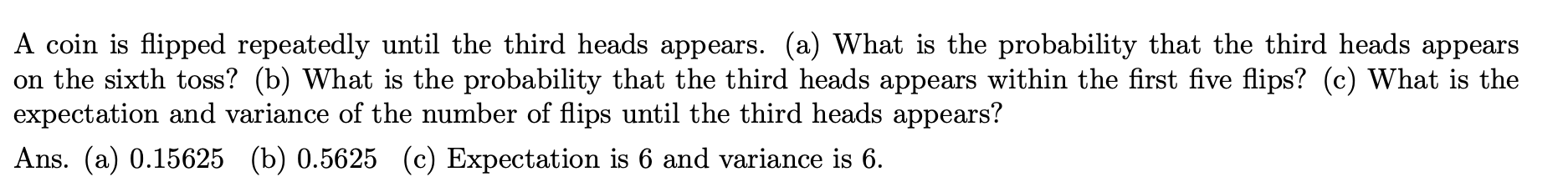 Solved A coin is flipped repeatedly until the third heads | Chegg.com