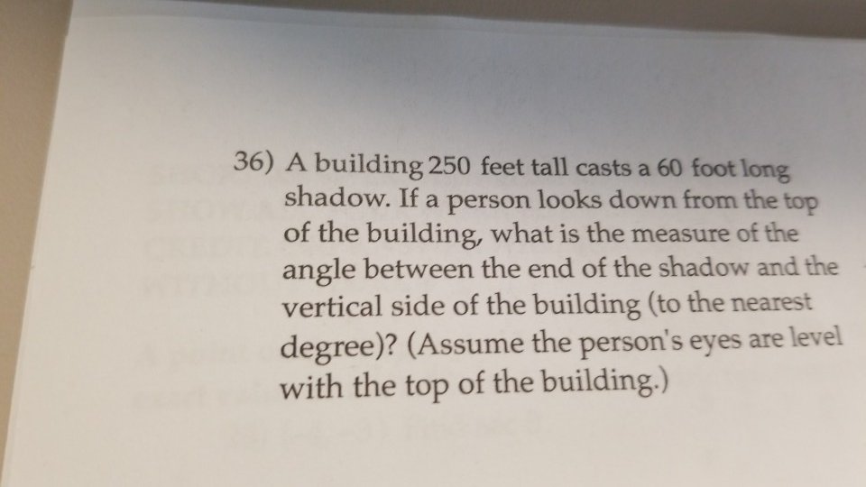 Solved 36) A building 250 feet tall casts a 60 foot long | Chegg.com
