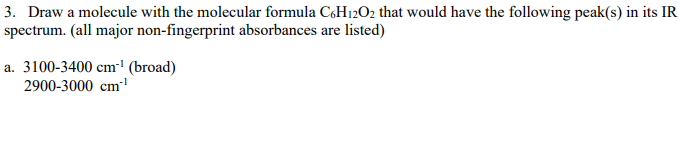 Solved 3. Draw a molecule with the molecular formula C6H12O2 | Chegg.com