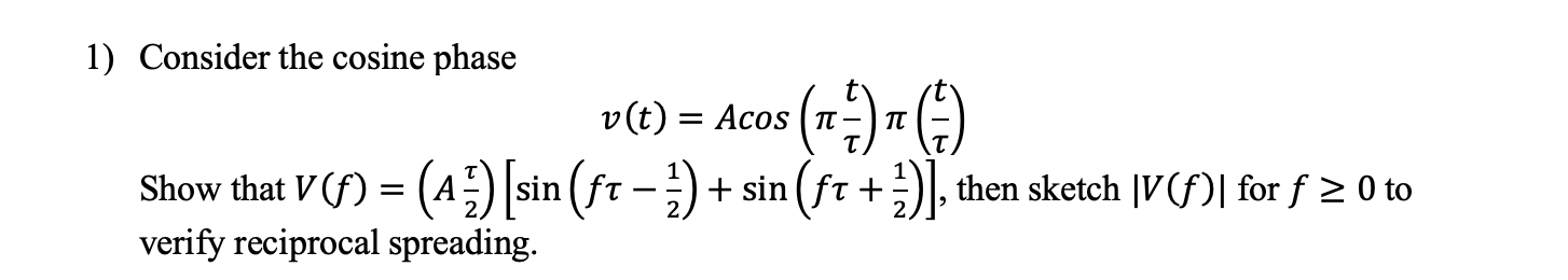 Solved 1) Consider the cosine phase v(t)=Acos(πτt)π(τt) Show | Chegg.com
