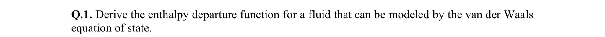Solved a Q.1. Derive the enthalpy departure function for a | Chegg.com
