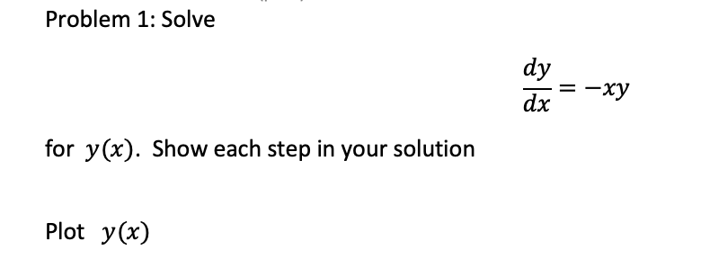 Solved Problem 1: Solve dy dx = -xy for y(x). Show each step | Chegg.com