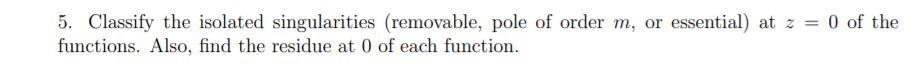 Solved 5. Classify the isolated singularities (removable, | Chegg.com
