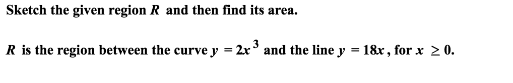 Solved Sketch the given region R and then find its area. R | Chegg.com