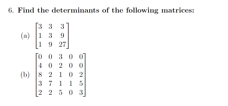 Solved 6. Find the determinants of the following matrices: 3 | Chegg.com
