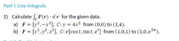 Solved Part I: Line Integrals 1) Calculate ∫CF(r)⋅dr for the | Chegg.com