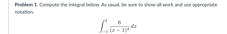 Solved Problem 1. Compute the integral below. As usual, be | Chegg.com