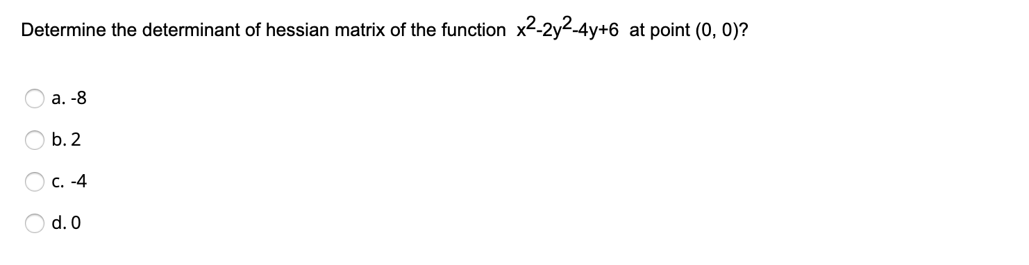Solved Determine the determinant of hessian matrix of the | Chegg.com Solved Determine the determinant of hessian matrix of the | Chegg.com
