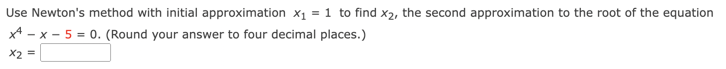 Solved Use Newton's method with initial approximation x1=1 | Chegg.com