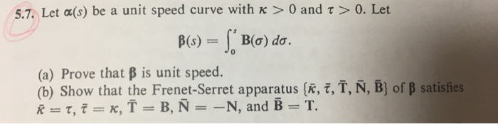 Solved 57 Leta(s) be a unit speed curve with K > 0 and τ > | Chegg.com