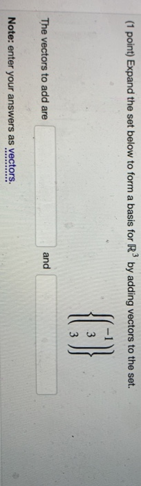 Solved (1 point) Expand the set below to form a basis for R3 | Chegg.com