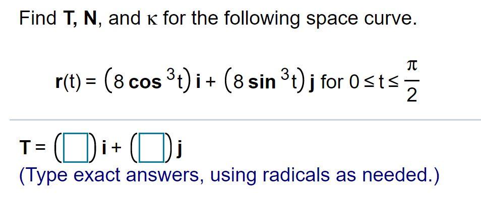 Solved Find T, N, and k for the following space curve. r(t) | Chegg.com