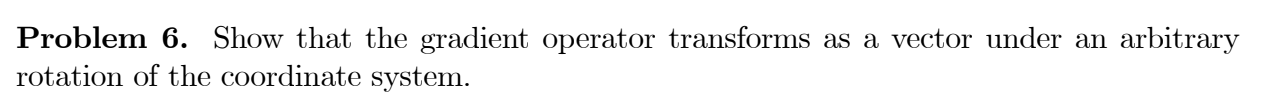 Solved Problem 6. Show that the gradient operator transforms | Chegg.com