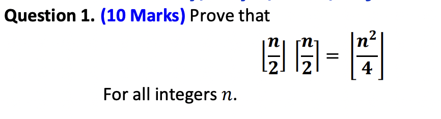 Solved Question 1. (10 Marks) Prove that ⌊2n⌋⌈2n⌉=⌊4n2⌋ For | Chegg.com