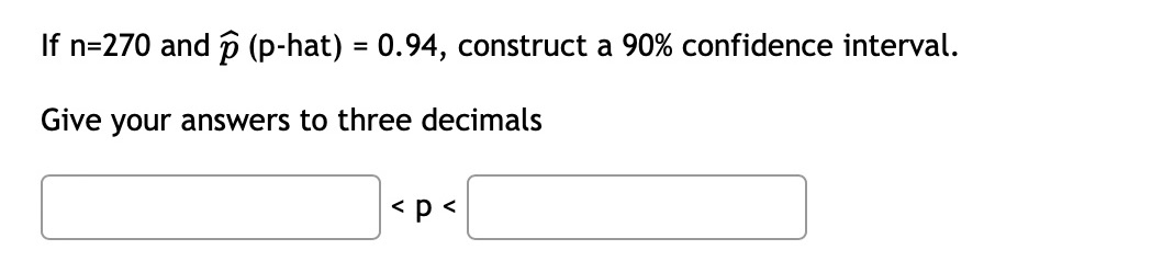 Solved If n=270 ﻿and widehat(p) (p-hat) =0.94, ﻿construct a | Chegg.com