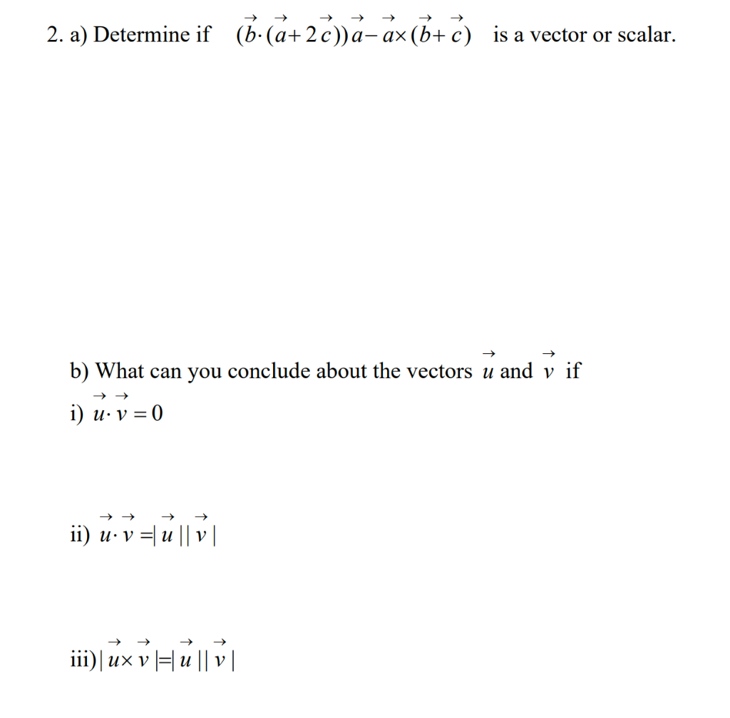 Solved 2. a) Determine if (b.(a+2c))a- ax (b+c) is a vector | Chegg.com