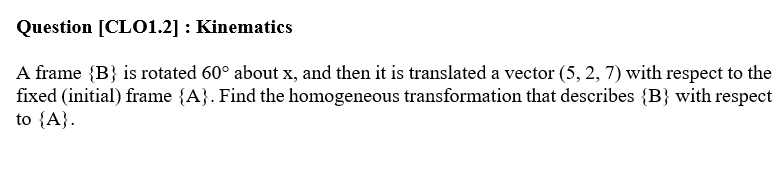 Solved Question [CLO1.2] : Kinematics A frame {B} is rotated | Chegg.com