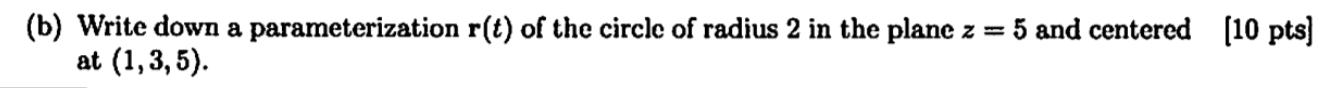 Solved (b) Write down a parameterization r(t) of the circle | Chegg.com