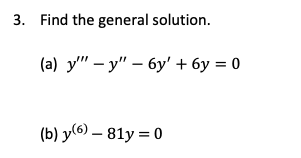 Solved Find the general solution. (a) y′′′−y′′−6y′+6y=0 (b) | Chegg.com