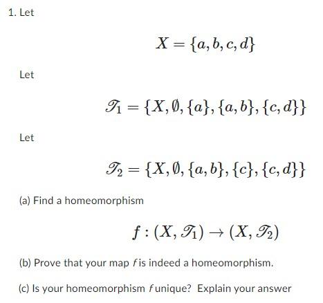 Solved 1. Let X={a,b,c,d} Let T1={X,∅,{a},{a,b},{c,d}} Let | Chegg.com