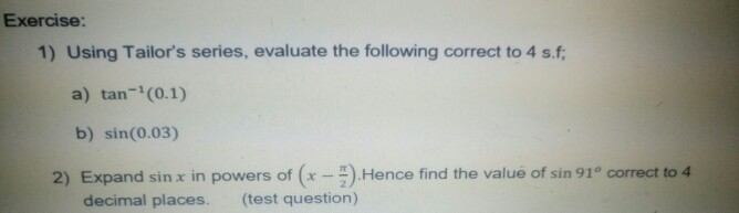 Solved Exercise: 1) Using Tailor's series, evaluate the | Chegg.com