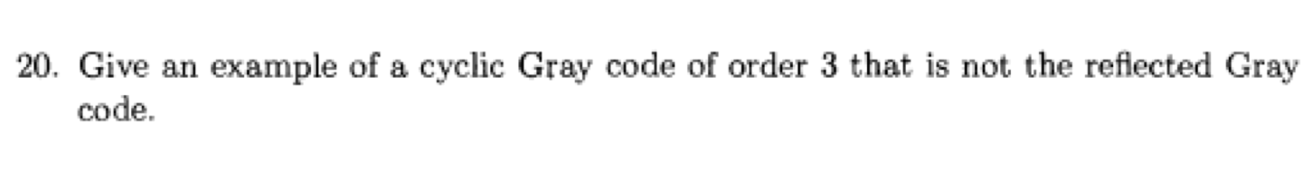 Solved 20. Give an example of a cyclic Gray code of order 3 | Chegg.com