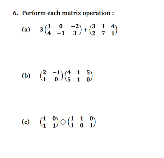 Solved 6. Perform each matrix operation : 0 364 -1 (a) 3 1 4 | Chegg.com