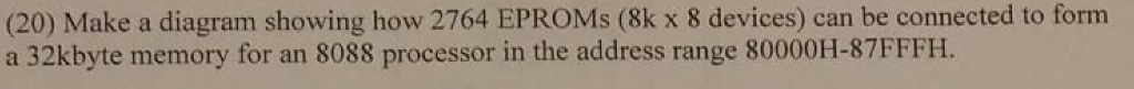 Solved (20) Make a diagram showing how 2764 EPROMs (8k x 8 | Chegg.com