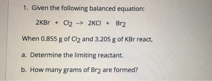 Solved 1. Given the following balanced equation: 2KBr + | Chegg.com