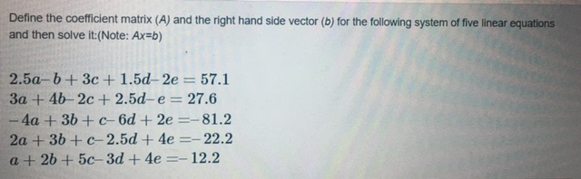 Solved Define the coefficient matrix (A) and the right hand | Chegg.com