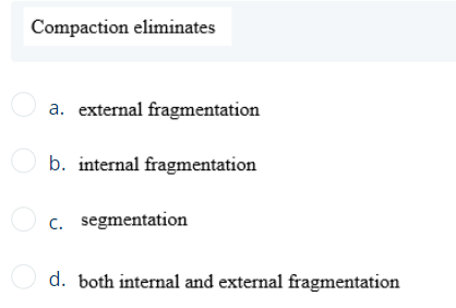 Solved Compaction eliminates a. external fragmentation b. | Chegg.com