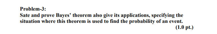 Solved Problem-3: Sate and prove Bayes' theorem also give | Chegg.com