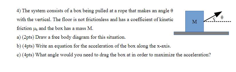 Solved FO 4) The system consists of a box being pulled at a | Chegg.com
