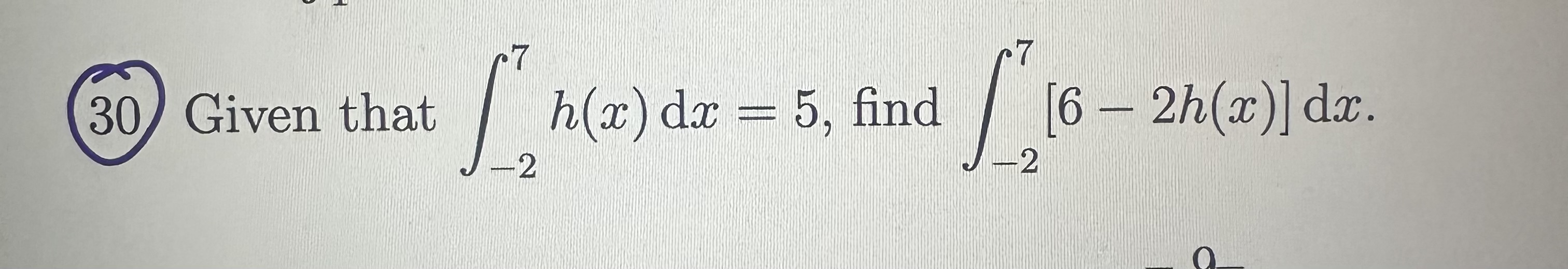Solved (30) Given that ∫−27h(x)dx=5, find ∫−27[6−2h(x)]dx. | Chegg.com