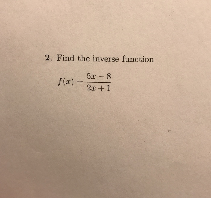 Solved Find The Inverse Function F X 5x 8 2x 1