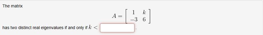 Solved The matrix has two distinct real eigenvalues if | Chegg.com